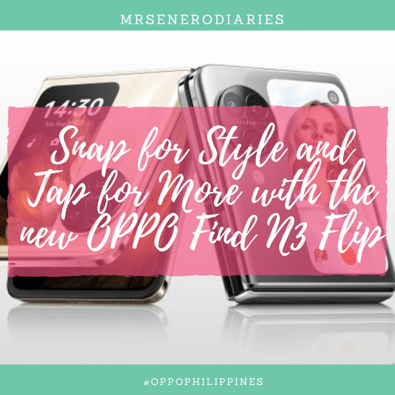Snap for Style and Tap for More with the new OPPO Find N3 Flip - MrsEneroDiaries Blog