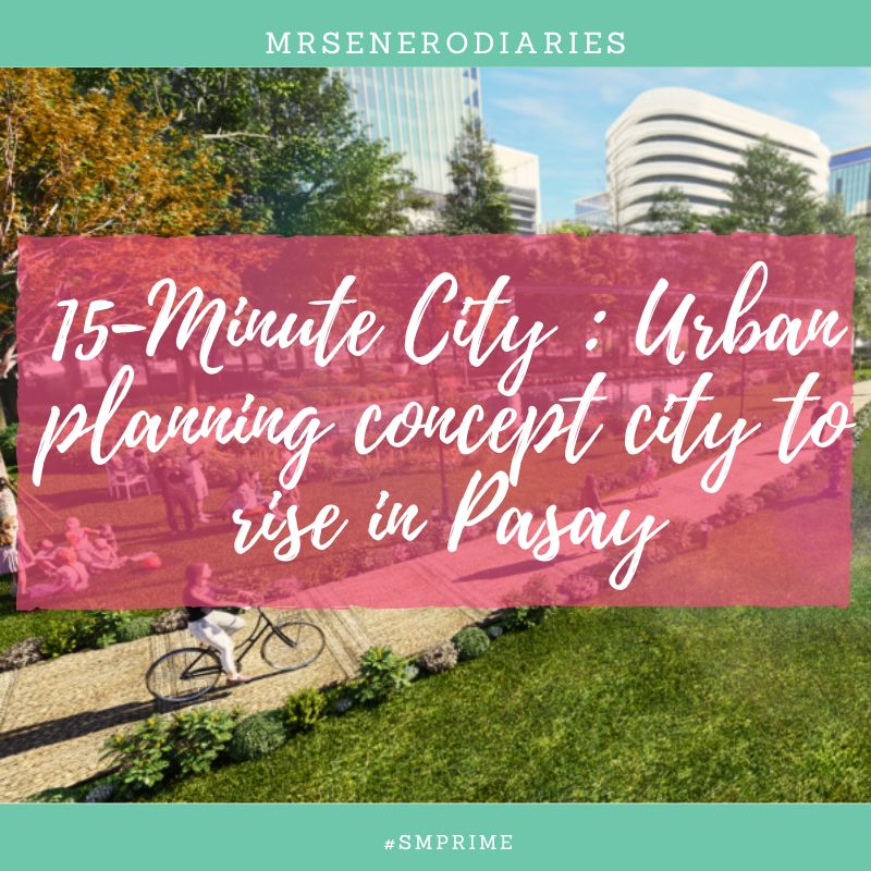 15-Minute City : Urban planning concept city to rise in Pasay ...